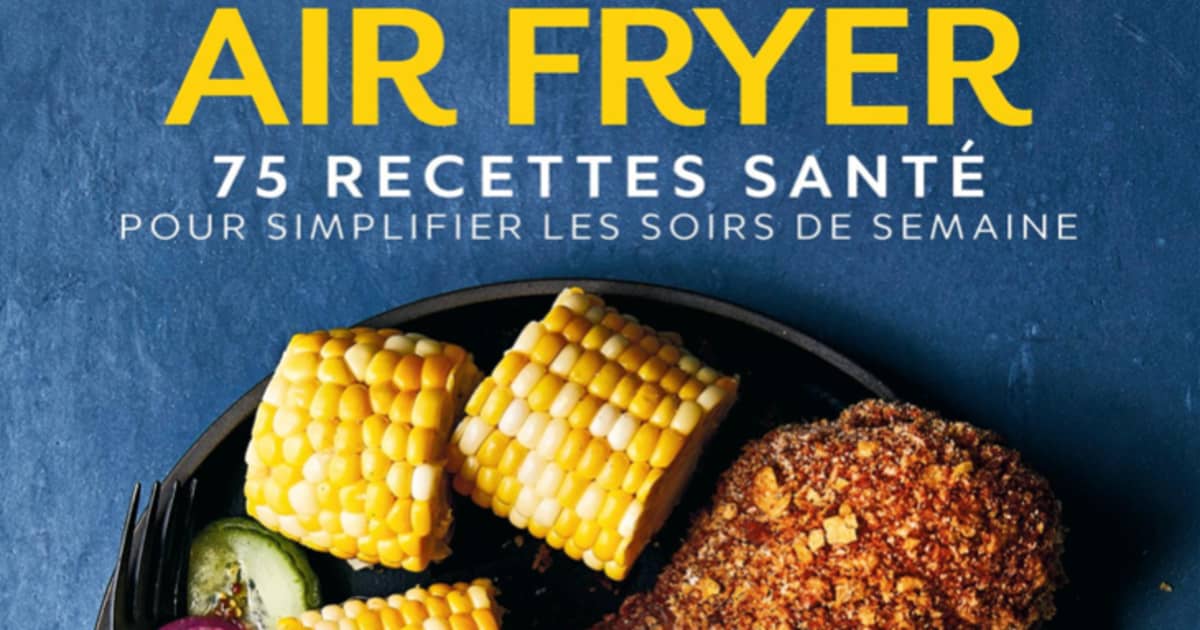 Air Fryer : 75 recettes santé pour simplifier les soirs de semaine | Zeste