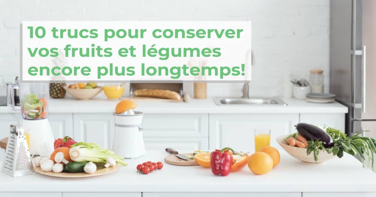 10 trucs pour conserver vos fruits et légumes encore plus longtemps ...