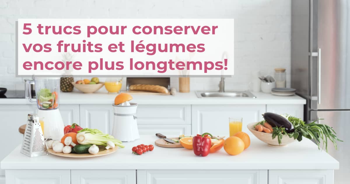 5 trucs pour conserver vos fruits et légumes encore plus longtemps! | Zeste